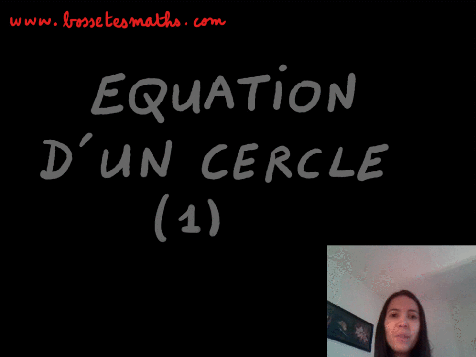Equation d'un cercle [Vidéo](Première) - Bosse Tes Maths