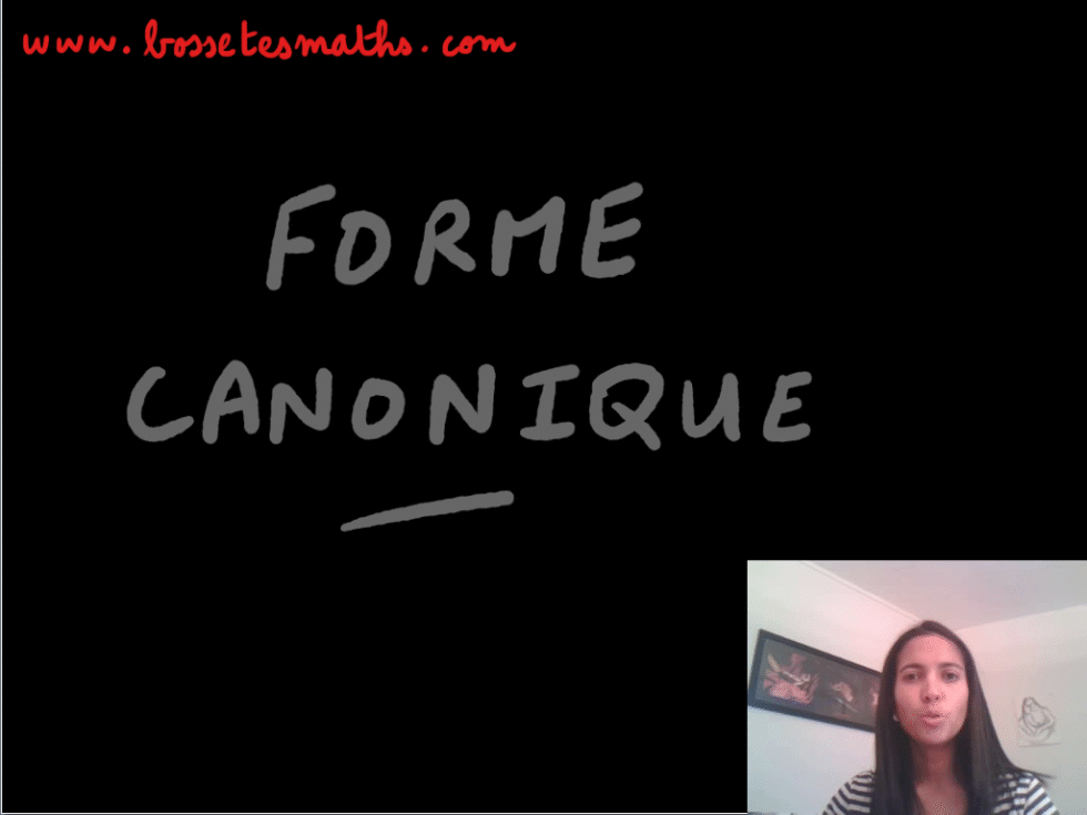 Forme canonique [Vidéo] (Première) - Bosse Tes Maths