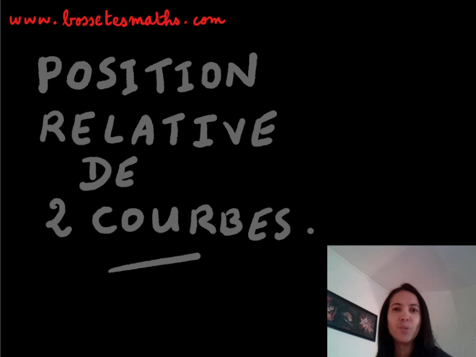 Position relative de deux courbes [Vidéo] (Première) - Bosse Tes Maths